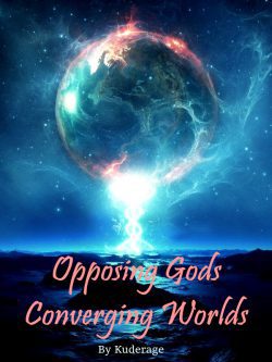 Opposing Gods, Converging Worlds | Scribble Hub