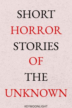 SHORT HORROR STORIES OF THE UNKNOWN | Scribble Hub
