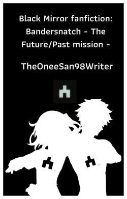 Black Mirror fanfiction: Bandersnatch – The Future/Past mission – | Scribble Hub