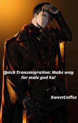 Quick Transmigration: Make way for male god Xu! | Scribble Hub