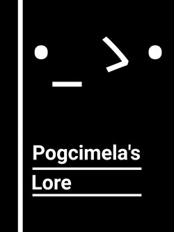 Pogcimela’s Lore | Scribble Hub