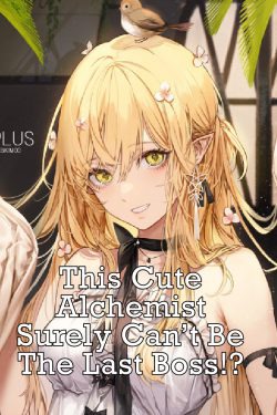 This Cute Alchemist Surely Can’t Be The Last Boss!? | Scribble Hub