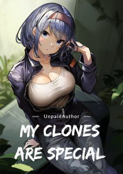 My Clones Are Special | Scribble Hub