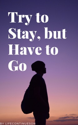 Try to Stay, but Have to Go | Scribble Hub