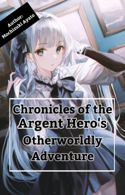 Chronicles of the Argent Hero’s Otherworldly Adventure | Scribble Hub
