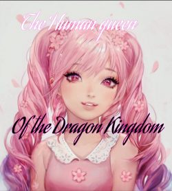 The human queen of the dragon Kingdom | Scribble Hub