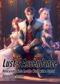Lust’s Ascendance: Reincarnated into Another World with a S*xual Domination System | Scribble Hub