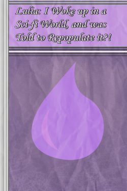 Lulia: I Woke up in a Sci-fi World, and was Told to Repopulate it?! | Scribble Hub