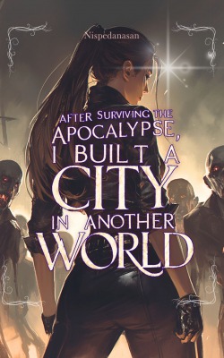 After Surviving the Apocalypse, I Built a City in Another World | Scribble Hub