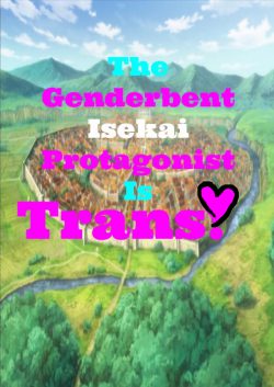 The Genderbent Isekai Protagonist Is Trans! | Scribble Hub