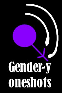 Gender-y one-shots | Scribble Hub