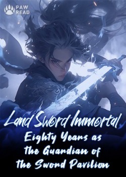 Land Sword Immortal: Eighty Years as the Guardian of the Sword Pavilion | Scribble Hub