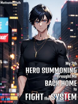My 7th Hero Summoning Brought Me Home To Fight The System?! | Scribble Hub