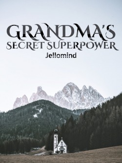 Grandma’s Secret Superpower | Scribble Hub