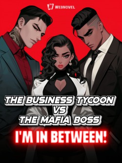 The business tycoon vs the Mafia boss: I’m in between! | Scribble Hub