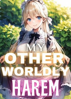 My Otherworldly Harem | Scribble Hub