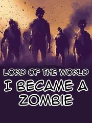 Lord of the World: I became a zombie! | Scribble Hub