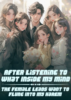 After Listening to What Inside My Mind the Female Leads Want to Flung Into My Harem | Scribble Hub