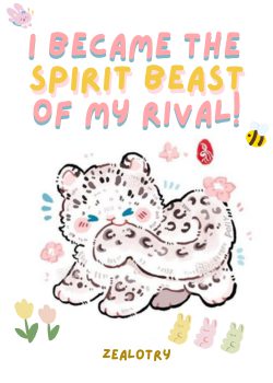I Became the Spirit Beast of My Rival! | Scribble Hub