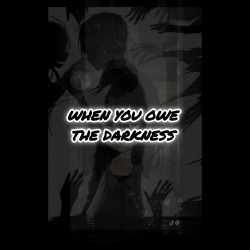 WHEN YOU OWE THE DARKNESS | Scribble Hub