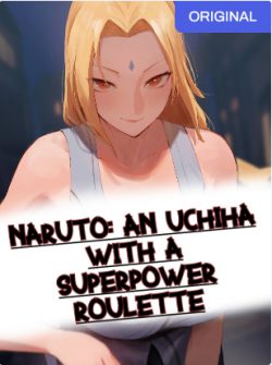 Naruto: An Uchiha With A Superpower Roulette | Scribble Hub