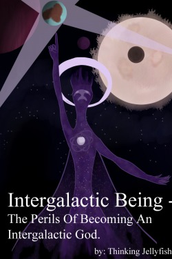 Intergalactic Being – The Perils Of Becoming An Intergalactic God ...