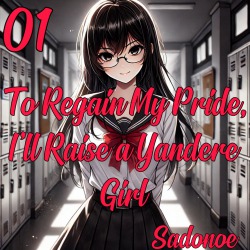 To Regain My Pride, I’ll Raise a Yandere Girl! | Scribble Hub