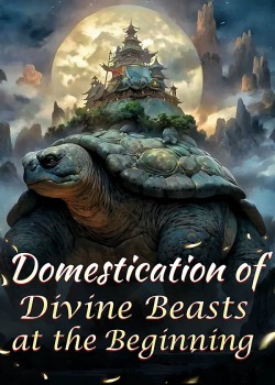 Domestication of Divine Beasts at the Beginning | Scribble Hub