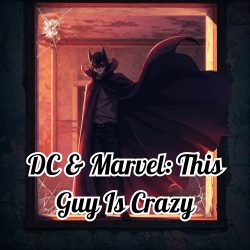 DC & Marvel: This Guy Is Crazy | Scribble Hub