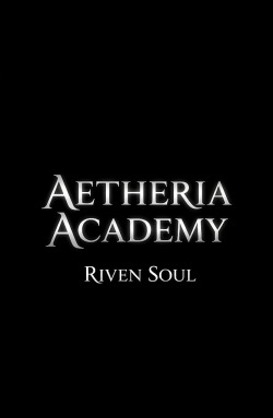 Aetheria Academy: Riven Souls | Scribble Hub