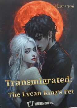 Transmigrated: The Lycan King’s Pet | Scribble Hub