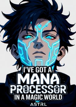 I’ve Got A Mana Processor In A Magic World | Scribble Hub