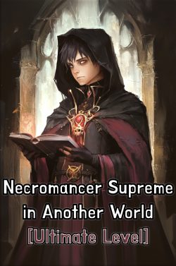 Necromancer Supreme in Another World [Ultimate Level – Max Level – OP Character] | Scribble Hub