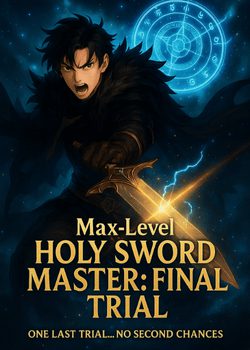Max-Level Holy Sword Master: Final Trial | Scribble Hub