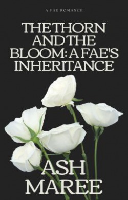 The Thorn and the Bloom: A Fae’s Inheritance | Scribble Hub