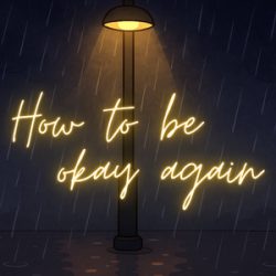 How to be okay again | Scribble Hub