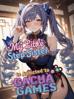 My Little Stepsister is Addicted to Gacha Games | Scribble Hub