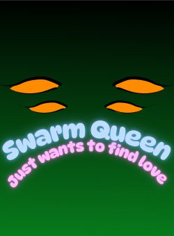 Swarm Queen just wants to find love! | Scribble Hub