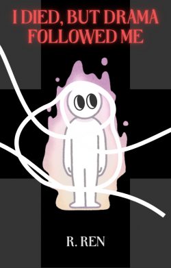 I Died, But Drama Followed Me | Scribble Hub