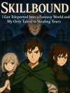 Skillbound: I Got Teleported Into a Fantasy World and My Only Talent is Stealing Yours - Chapter ...