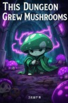 This Dungeon Grew Mushrooms - Chapter 364 | Scribble Hub