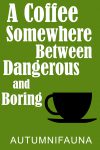 A Coffee Somewhere Between Dangerous and Boring - 1. Coffee | Scribble Hub